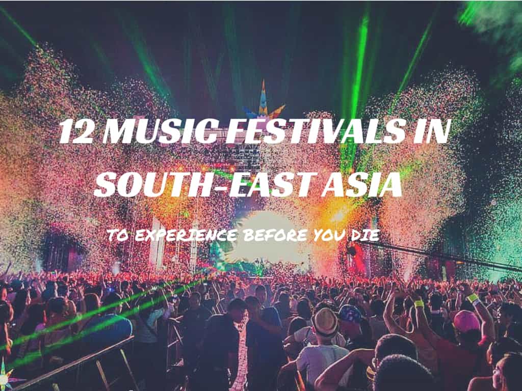 12 AMAZING MUSIC FESTIVALS IN SOUTH EAST ASIA