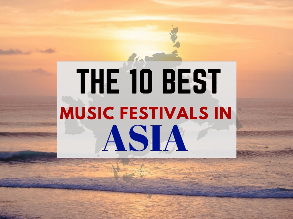 THE 10 BEST MUSIC FESTIVALS IN ASIA | Parties, Raves & EDM in Asia